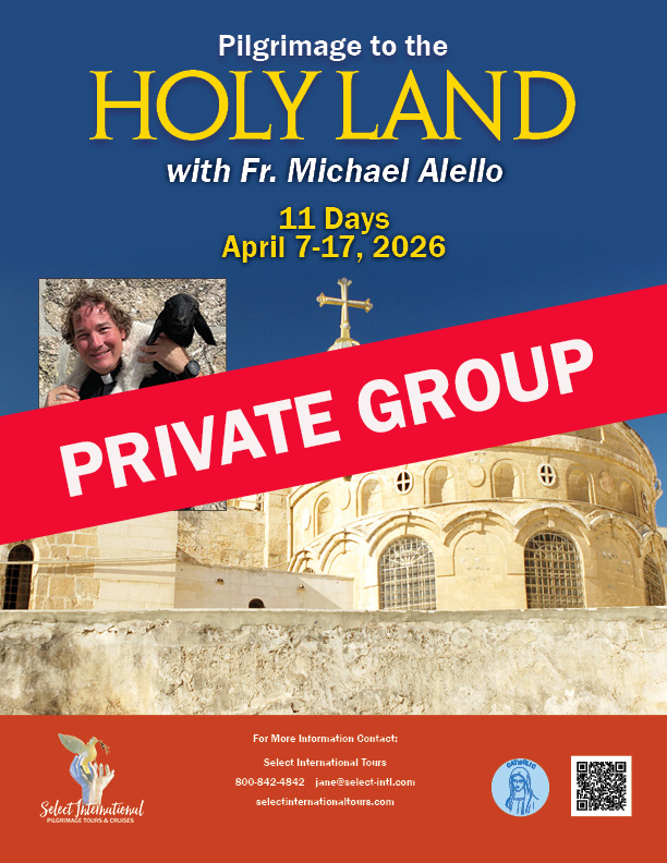 Pilgrimage to the Holy Land with Fr. Michael Alello - Select International Pilgrimages Tours and ...